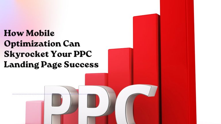 Importance of Mobile Optimization in PPC Advertising