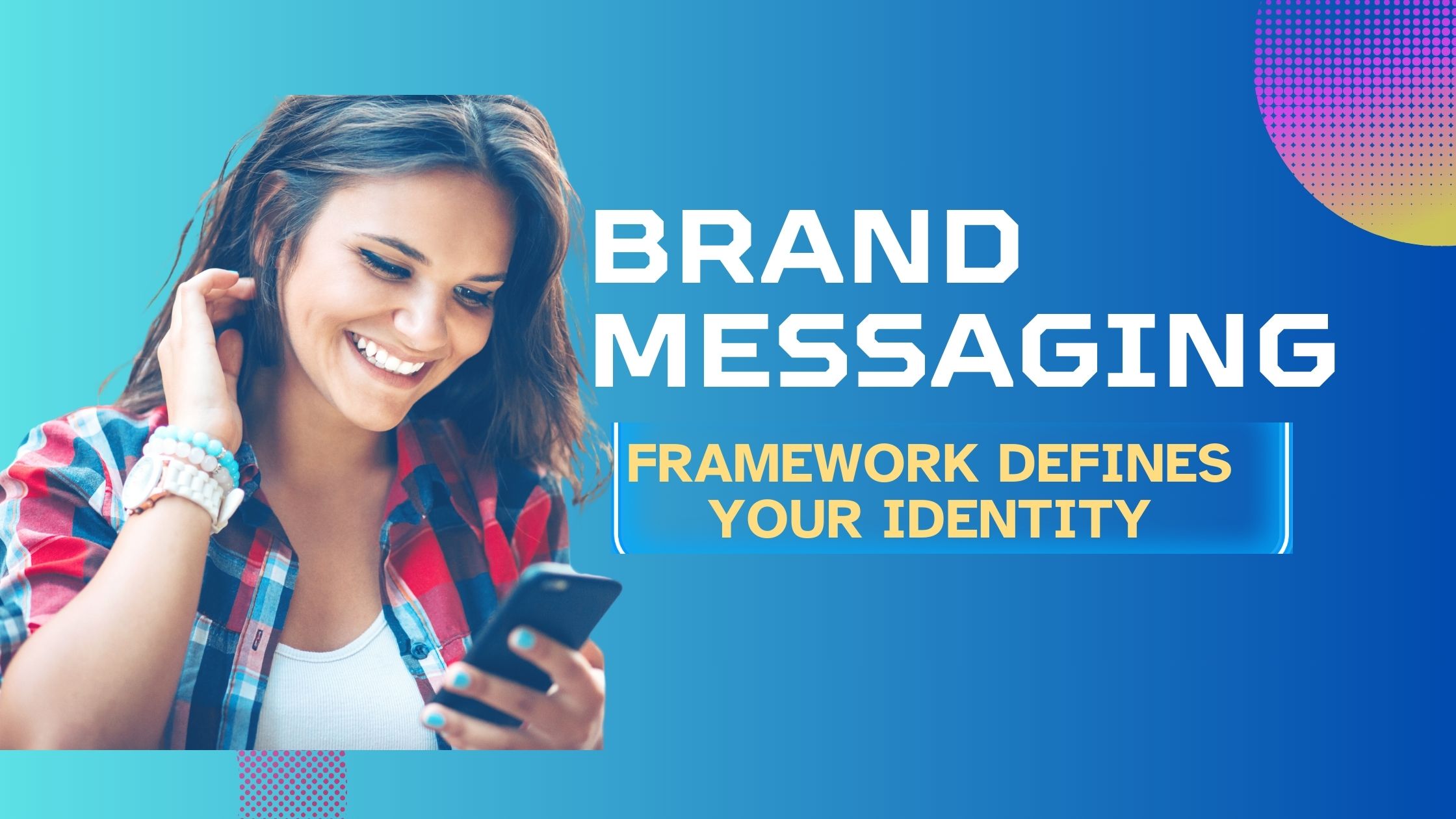Creating a Brand Messaging Framework That Connects