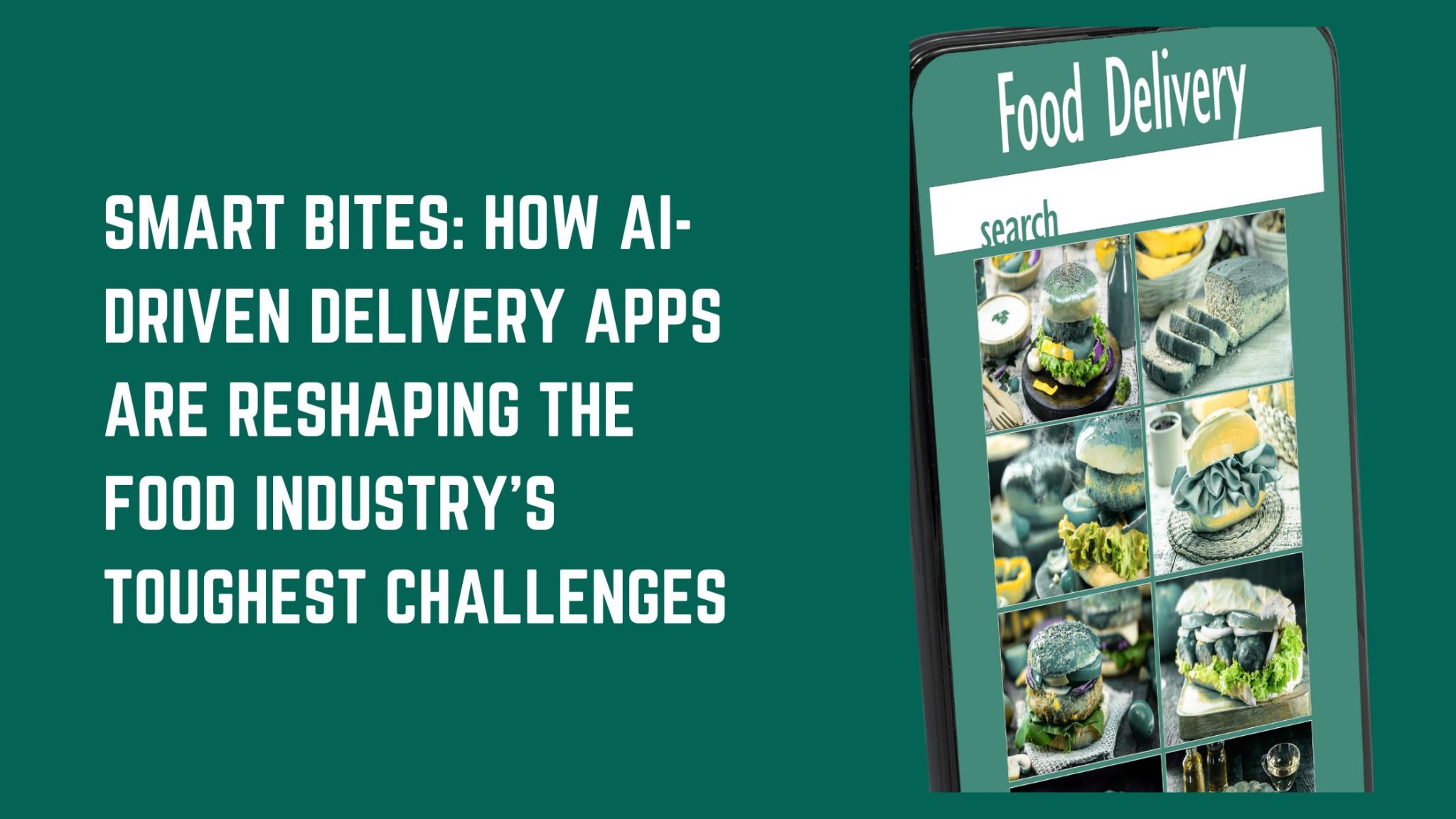 AI-Driven Delivery Apps: Solving Food Industry Challenges